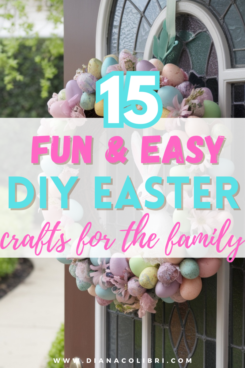 15 Festive & Fun DIY Easter Crafts for the Whole Family - Diana Colibri